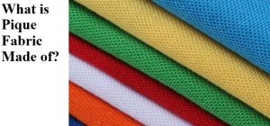What is Pique Fabric? Characteristics, Types, Uses [A to Z]