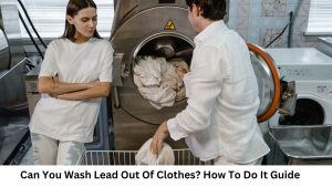 Can You Wash Lead Out Of Clothes? How To Wash