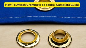 How To Attach Grommets To Fabric: Complete Guide
