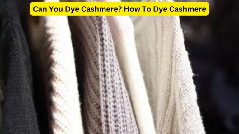 Can You Dye Cashmere? How To Dye Cashmere