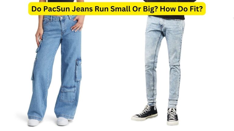 Do PacSun Jeans Run Small Or Big? How Do Fit?